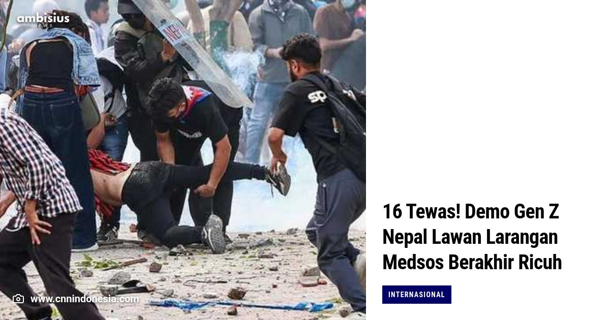 16 Tewas! Demo Gen Z Nepal Lawan Larangan Medsos Berakhir Ricuh