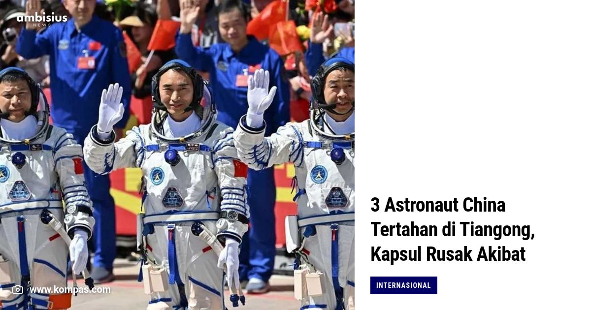 3 Astronaut China Tertahan di Tiangong, Kapsul Rusak Akibat Serpihan ...