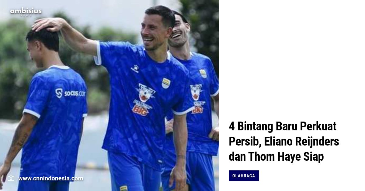 4 Bintang Baru Perkuat Persib, Eliano Reijnders dan Thom Haye Siap Debut!