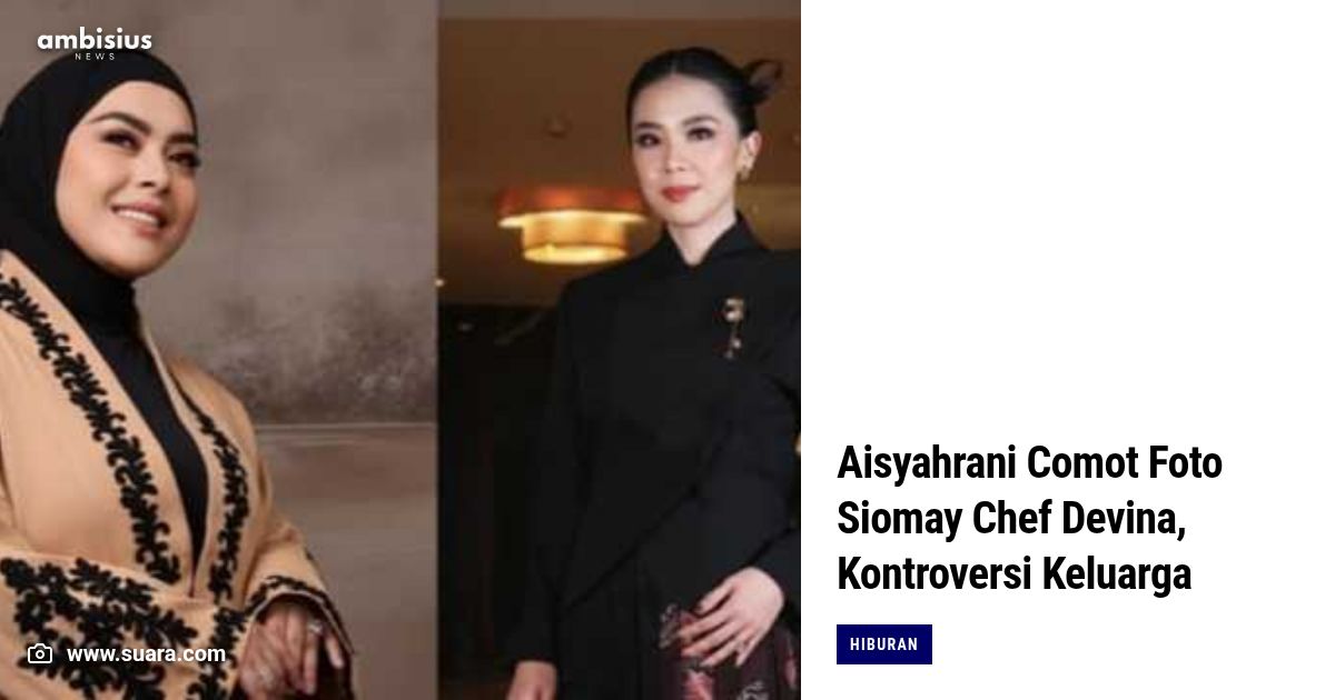 Aisyahrani Comot Foto Siomay Chef Devina, Kontroversi Keluarga Syahrini Terulang