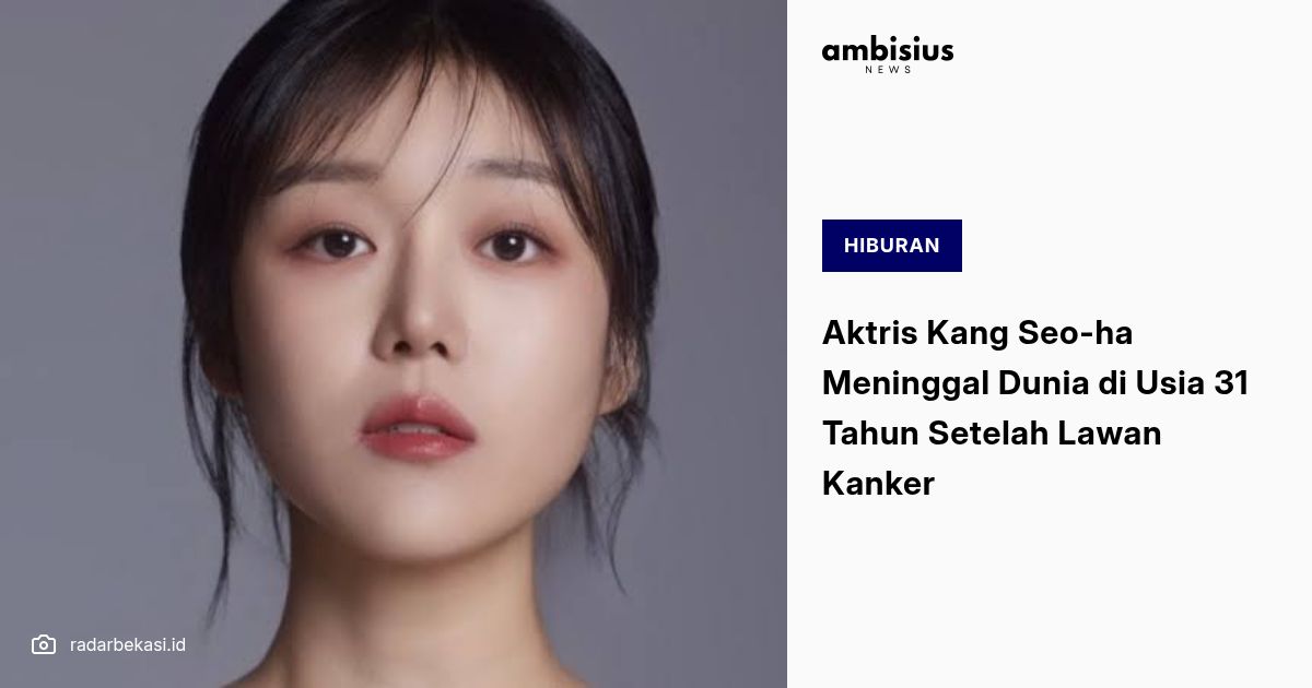 Aktris Kang Seo-ha Meninggal Dunia di Usia 31 Tahun Setelah Lawan Kanker