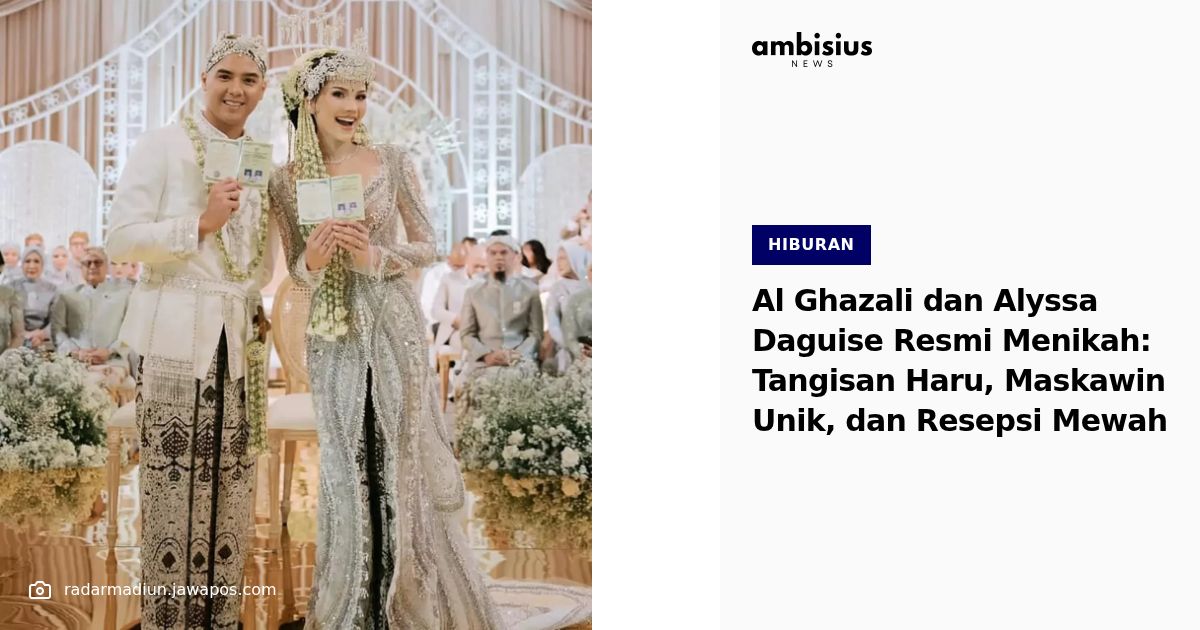 Al Ghazali dan Alyssa Daguise Resmi Menikah: Tangisan Haru, Maskawin Unik, dan Resepsi Mewah
