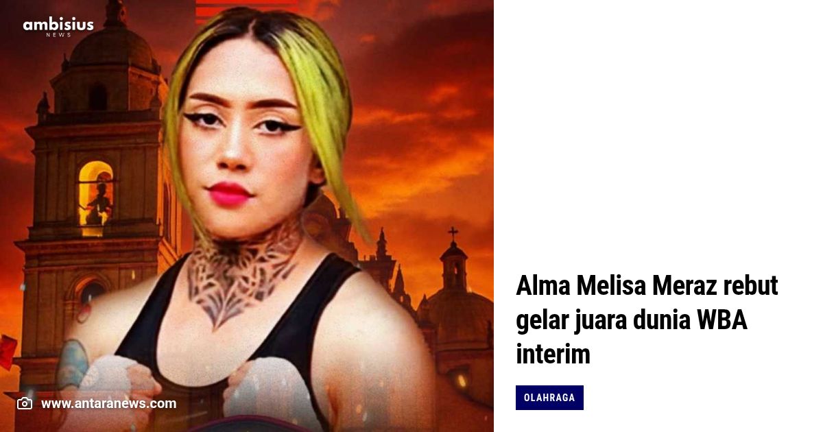 Alma Melisa Meraz rebut gelar juara dunia WBA interim