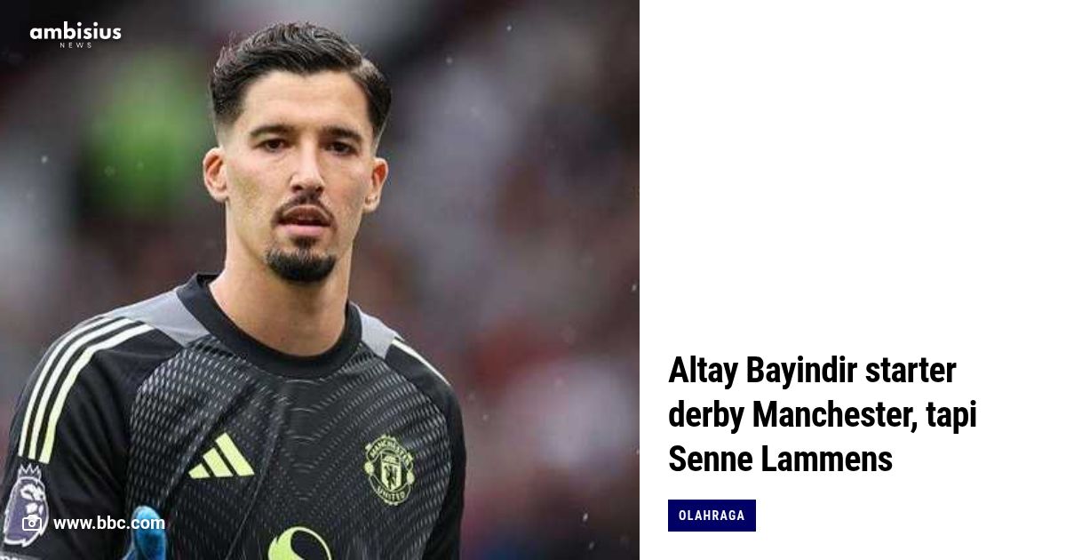 Altay Bayindir starter derby Manchester, tapi Senne Lammens diproyeksikan kiper masa depan