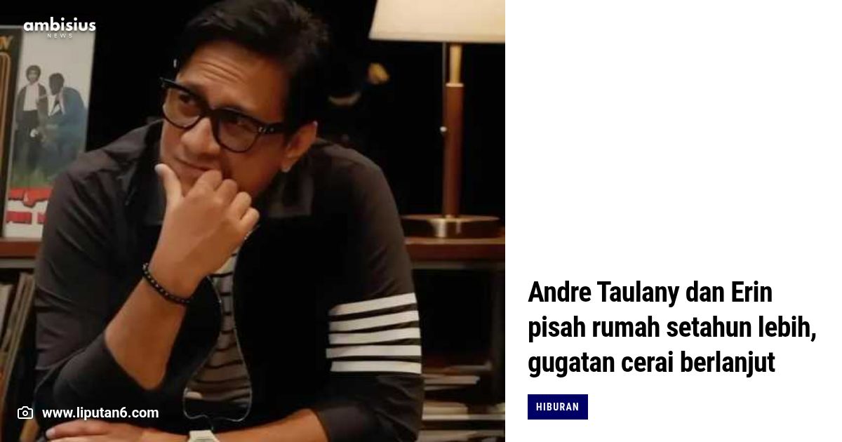 Andre Taulany dan Erin pisah rumah setahun lebih, gugatan cerai berlanjut