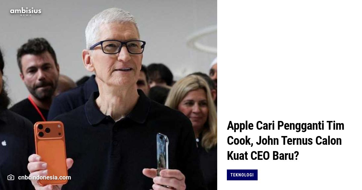 Apple Cari Pengganti Tim Cook, John Ternus Calon Kuat CEO Baru?
