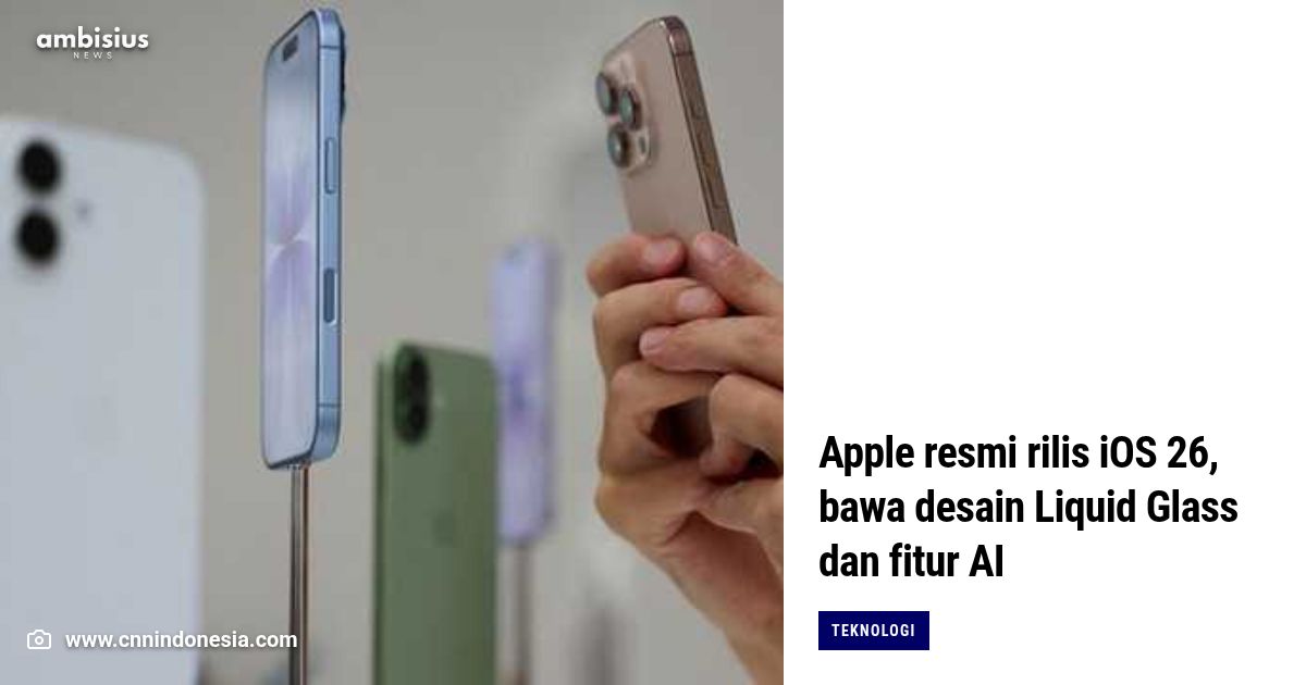 Apple resmi rilis iOS 26, bawa desain Liquid Glass dan fitur AI