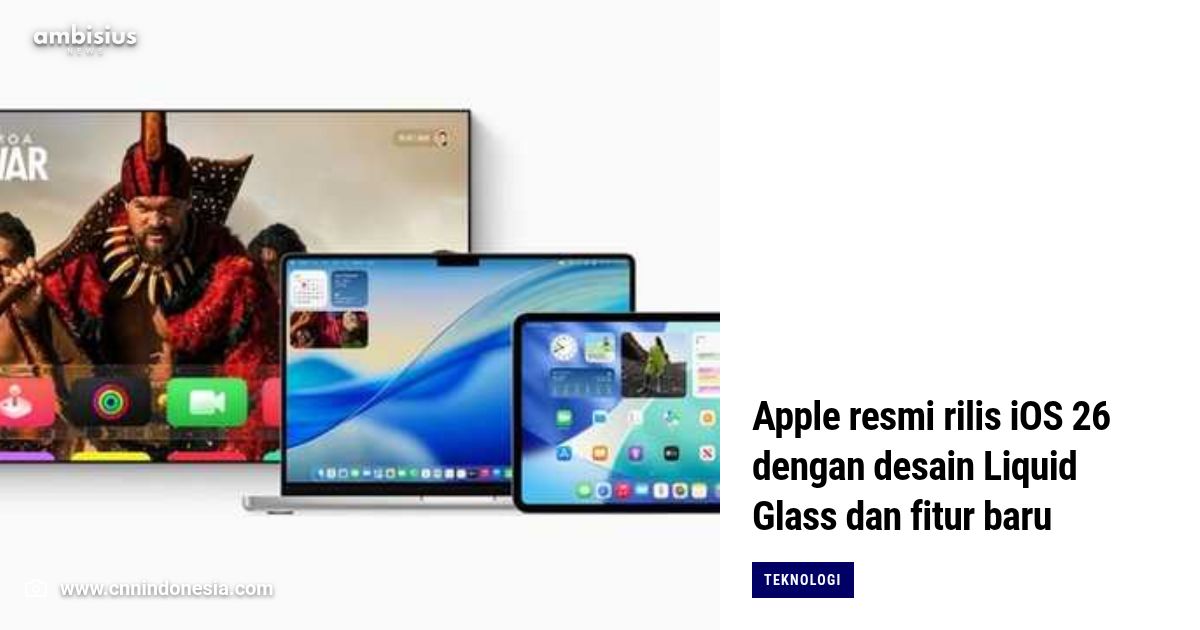 Apple resmi rilis iOS 26 dengan desain Liquid Glass dan fitur baru