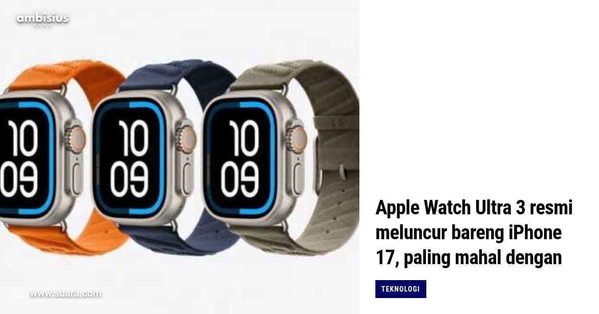 Apple Watch Ultra 3 resmi meluncur bareng iPhone 17, paling mahal dengan baterai 42 jam