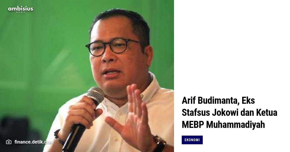Arif Budimanta, Eks Stafsus Jokowi dan Ketua MEBP Muhammadiyah Meninggal Dunia