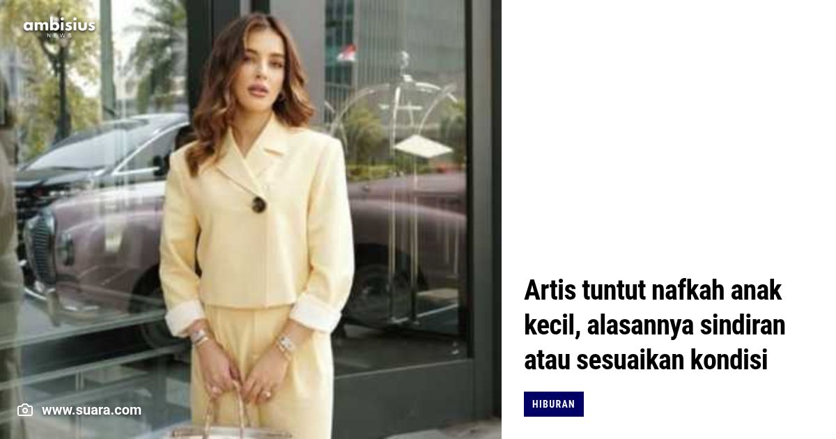 Artis tuntut nafkah anak kecil, alasannya sindiran atau sesuaikan kondisi mantan suami
