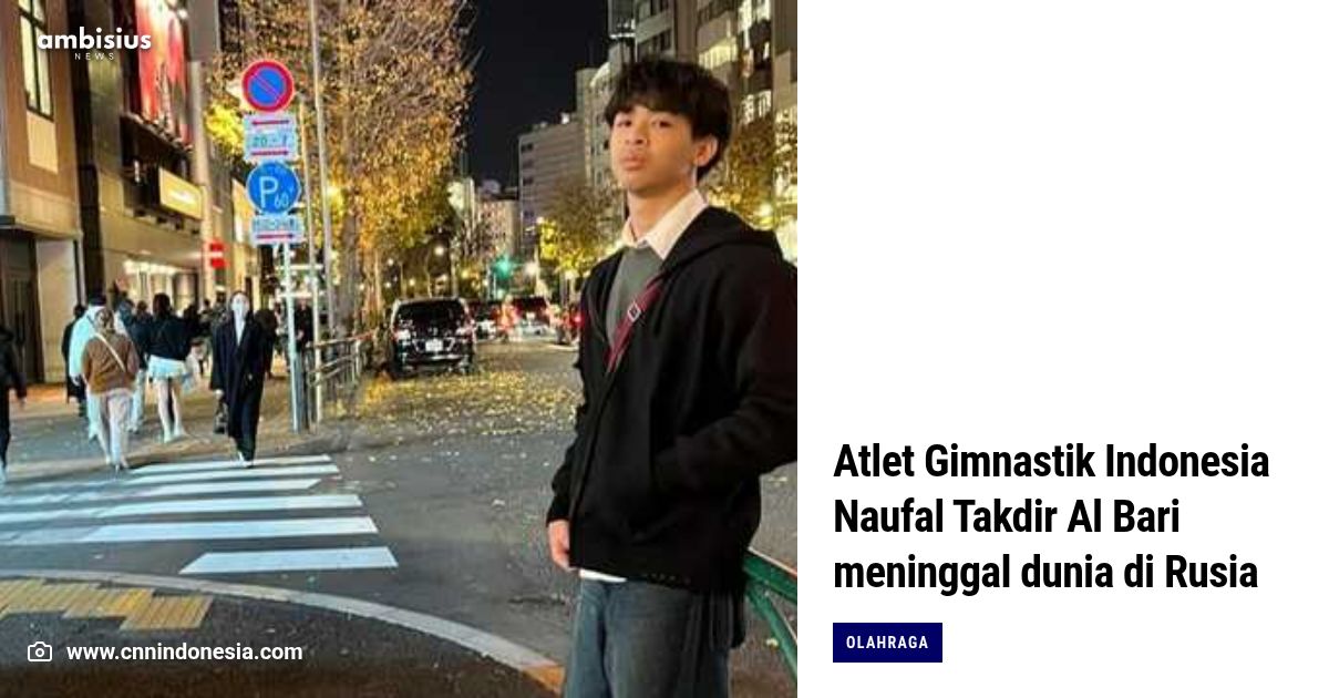 Atlet Gimnastik Indonesia Naufal Takdir Al Bari meninggal dunia di Rusia