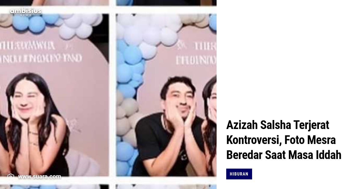Azizah Salsha Terjerat Kontroversi, Foto Mesra Beredar Saat Masa Iddah