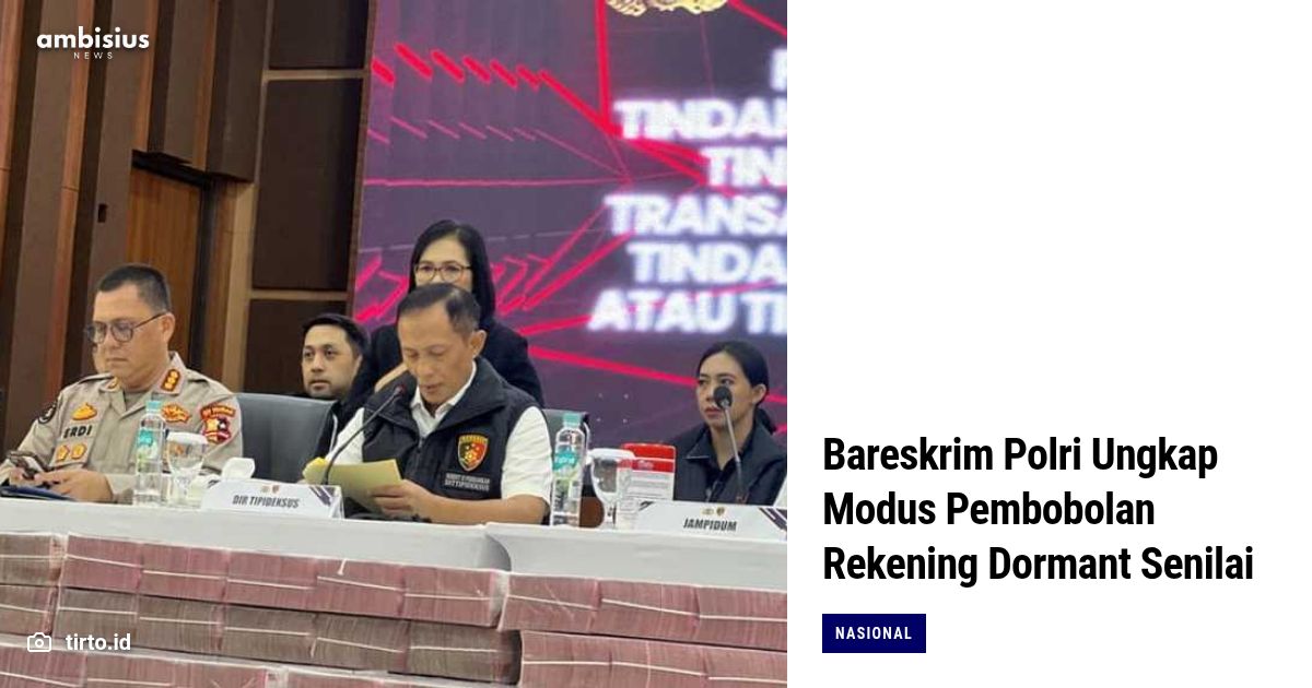 Bareskrim Polri Ungkap Modus Pembobolan Rekening Dormant Senilai Rp204 Miliar