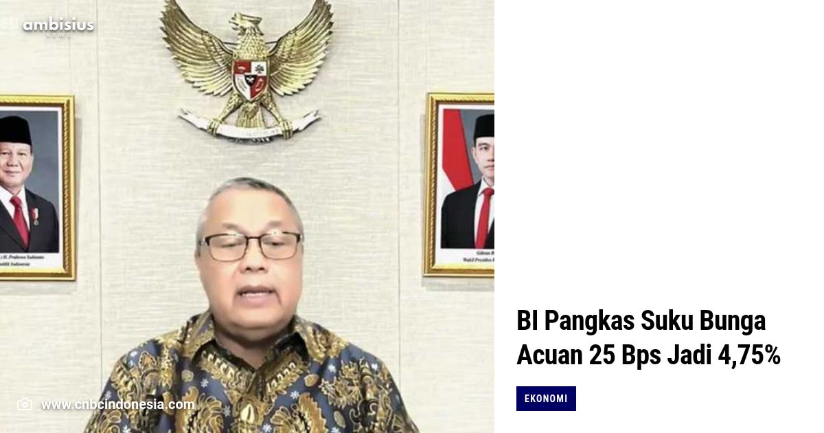 BI Pangkas Suku Bunga Acuan 25 Bps Jadi 4,75%