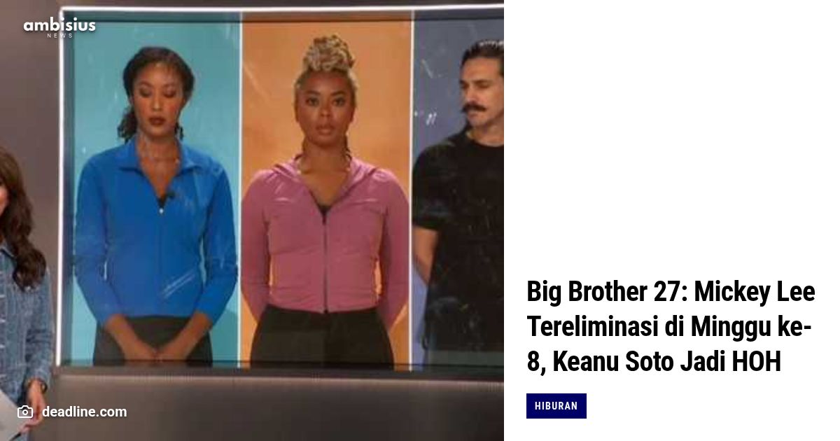 Big Brother 27: Mickey Lee Tereliminasi di Minggu ke-8, Keanu Soto Jadi HOH