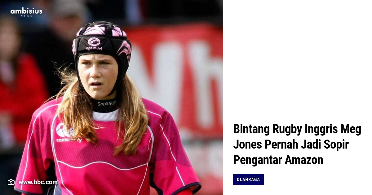Bintang Rugby Inggris Meg Jones Pernah Jadi Sopir Pengantar Amazon