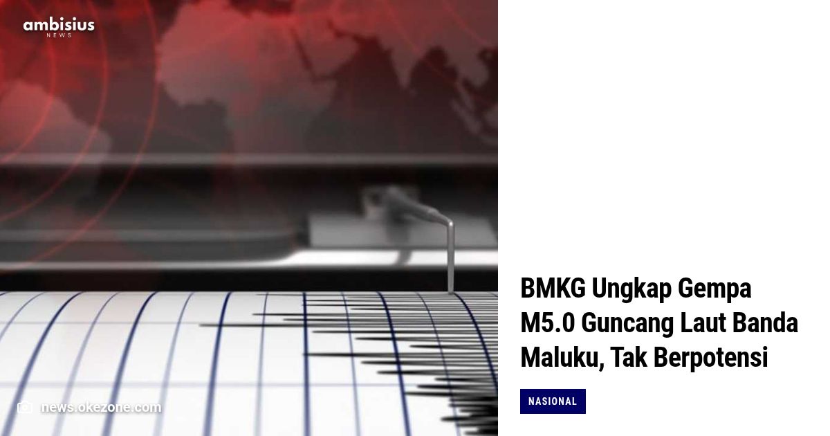BMKG Ungkap Gempa M5.0 Guncang Laut Banda Maluku, Tak Berpotensi Tsunami