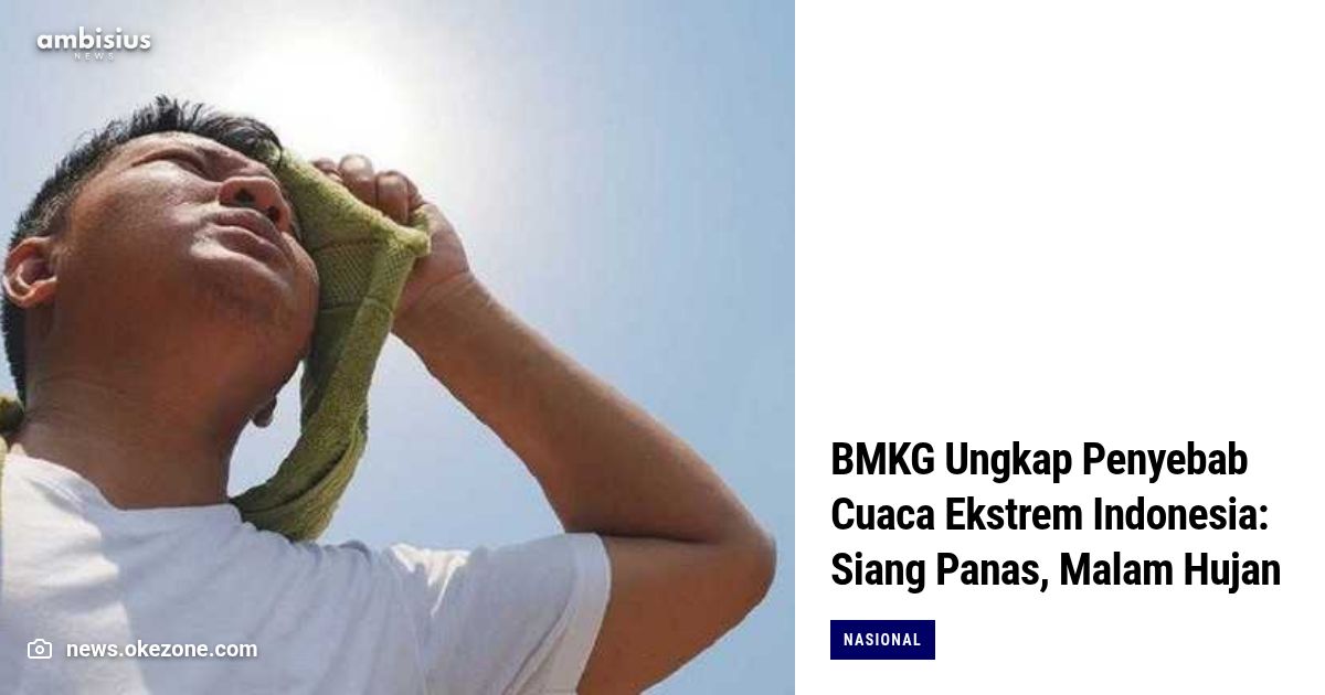BMKG Ungkap Penyebab Cuaca Ekstrem Indonesia: Siang Panas, Malam Hujan ...