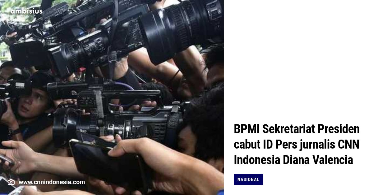 BPMI Sekretariat Presiden cabut ID Pers jurnalis CNN Indonesia Diana ...