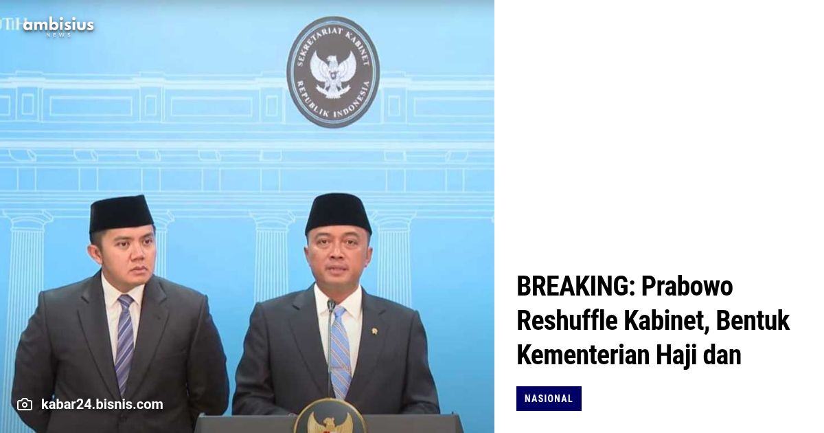 BREAKING: Prabowo Reshuffle Kabinet, Bentuk Kementerian Haji dan Umrah