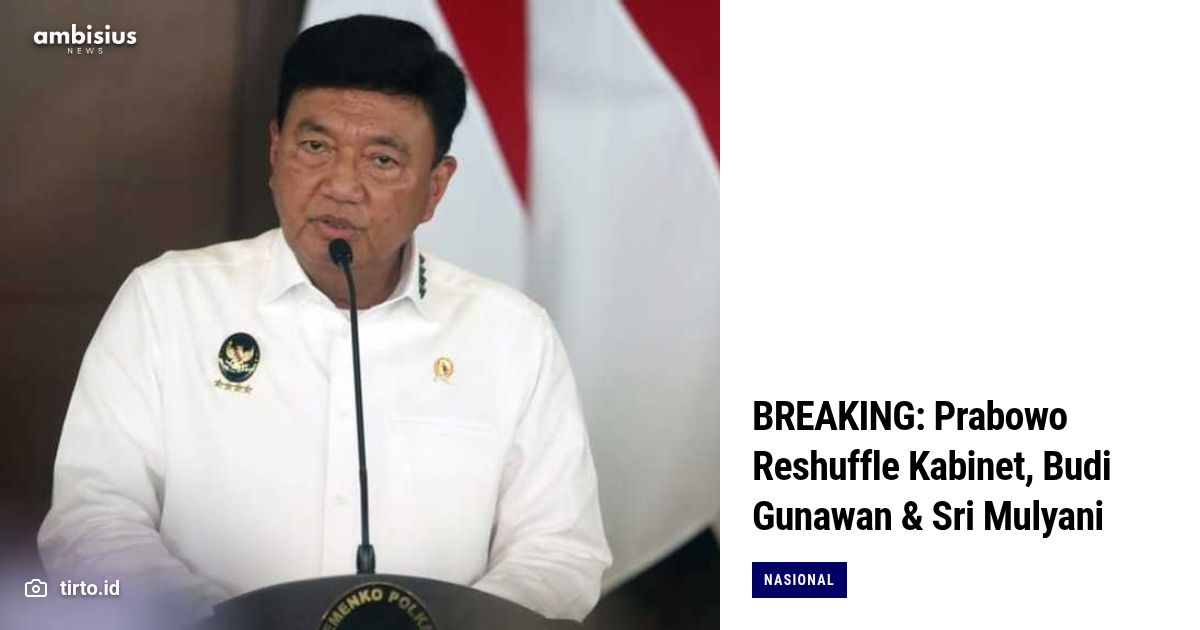BREAKING: Prabowo Reshuffle Kabinet, Budi Gunawan & Sri Mulyani Dicopot!