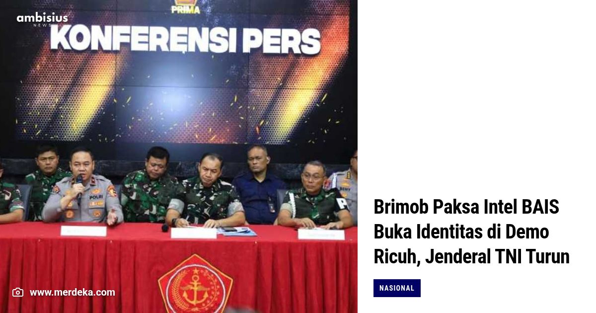 Brimob Paksa Intel BAIS Buka Identitas di Demo Ricuh, Jenderal TNI ...