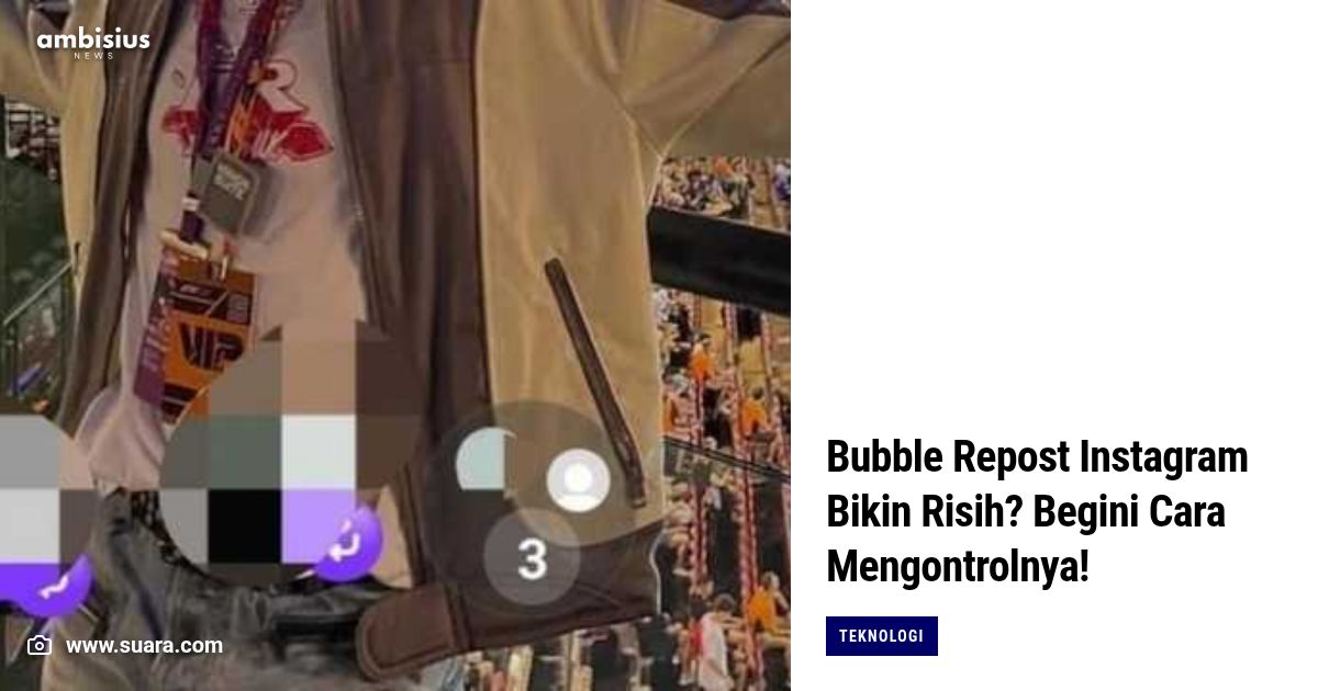 Bubble Repost Instagram Bikin Risih? Begini Cara Mengontrolnya!
