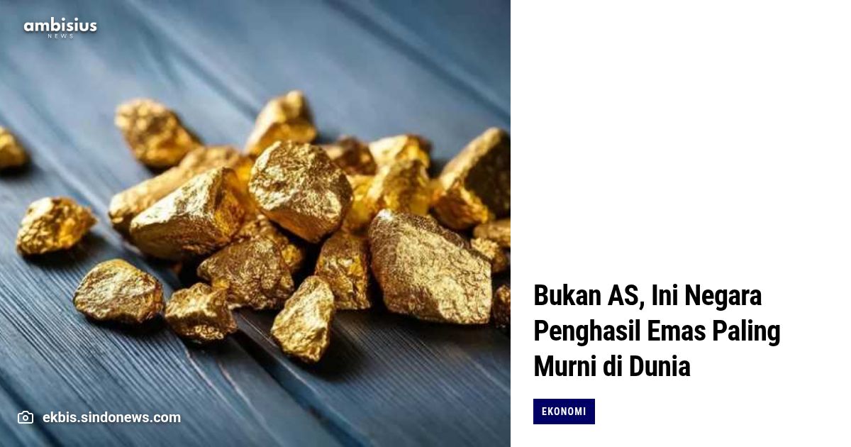 Bukan AS, Ini Negara Penghasil Emas Paling Murni di Dunia