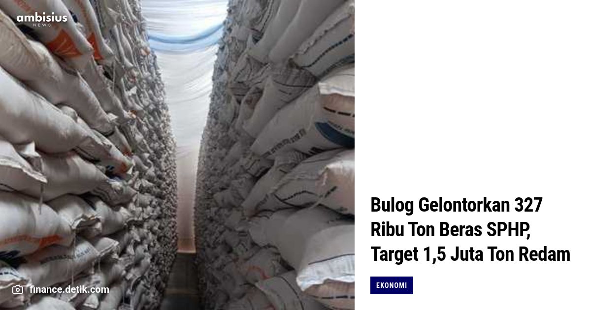 Bulog Gelontorkan 327 Ribu Ton Beras SPHP, Target 1,5 Juta Ton Redam Harga