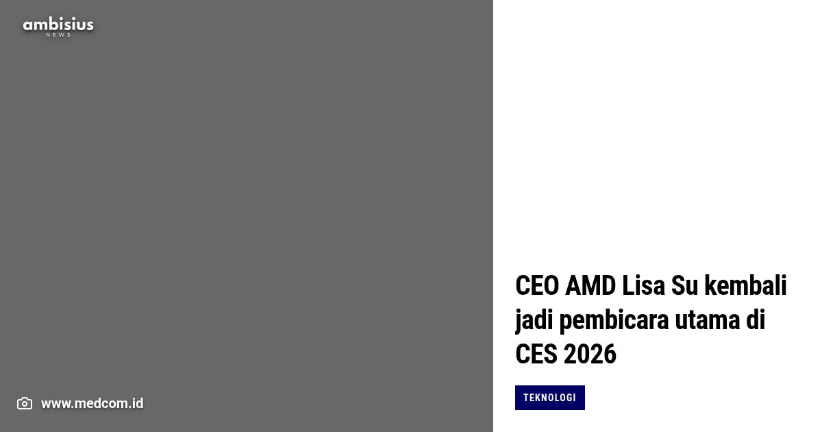 CEO AMD Lisa Su kembali jadi pembicara utama di CES 2026