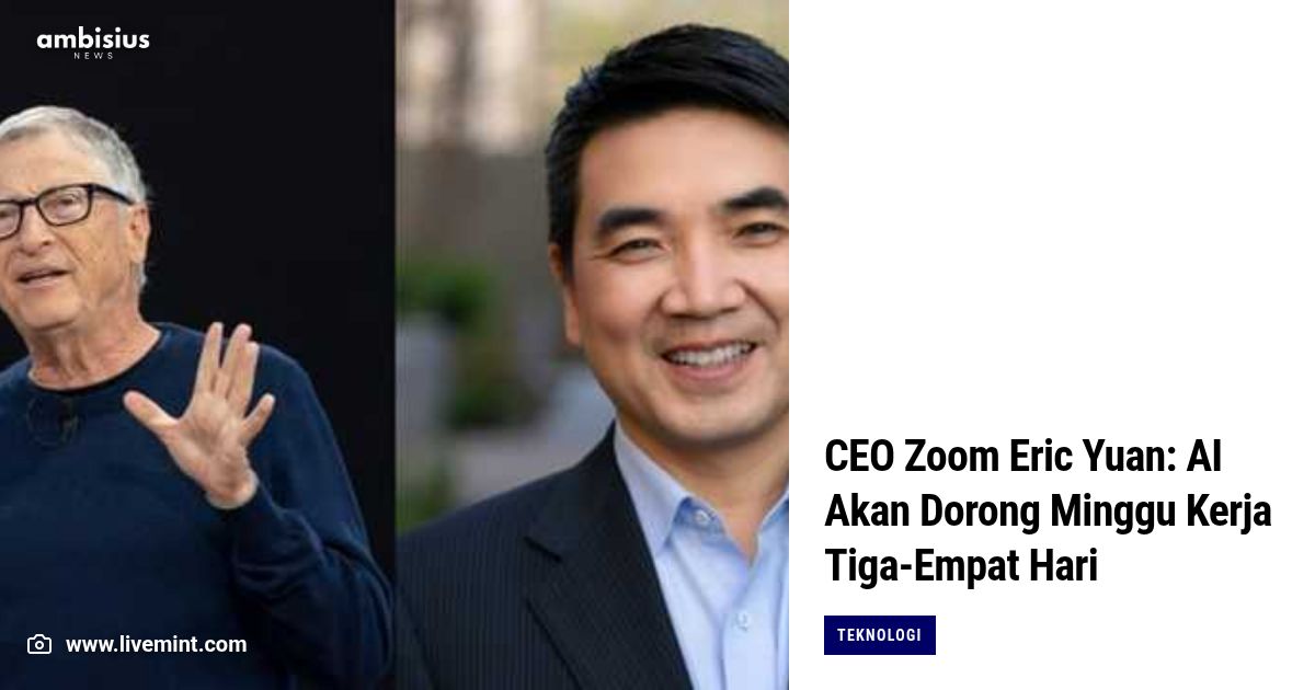 CEO Zoom Eric Yuan: AI Akan Dorong Minggu Kerja Tiga-Empat Hari
