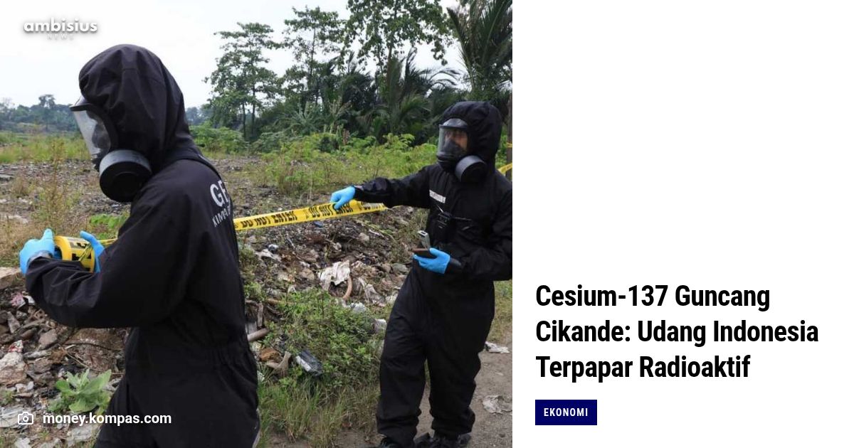 Cesium-137 Guncang Cikande: Udang Indonesia Terpapar Radioaktif