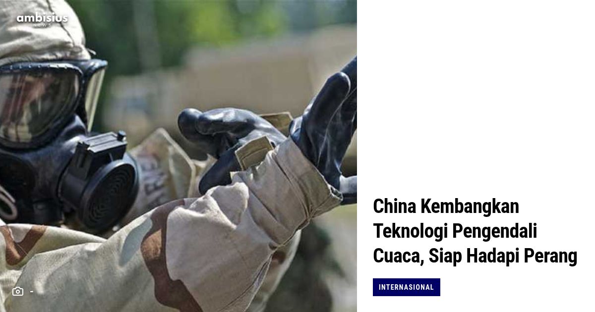 China Kembangkan Teknologi Pengendali Cuaca, Siap Hadapi Perang Nuklir?