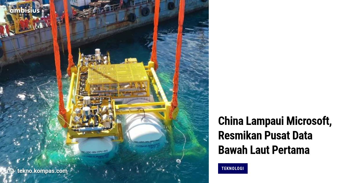 China Lampaui Microsoft, Resmikan Pusat Data Bawah Laut Pertama