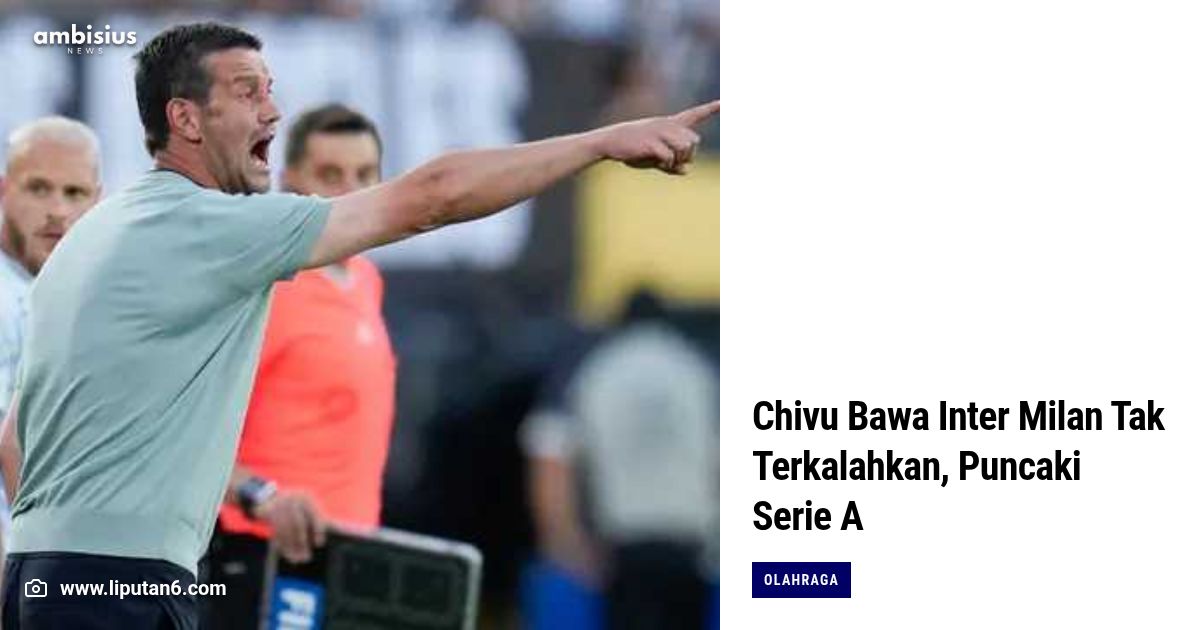 Chivu Bawa Inter Milan Tak Terkalahkan, Puncaki Serie A
