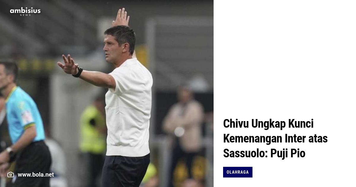 Chivu Ungkap Kunci Kemenangan Inter atas Sassuolo: Puji Pio Esposito ...