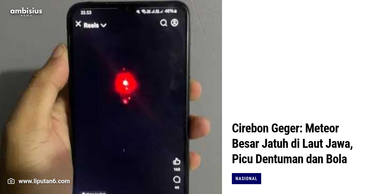 Cirebon Geger: Meteor Besar Jatuh di Laut Jawa, Picu Dentuman dan Bola Api