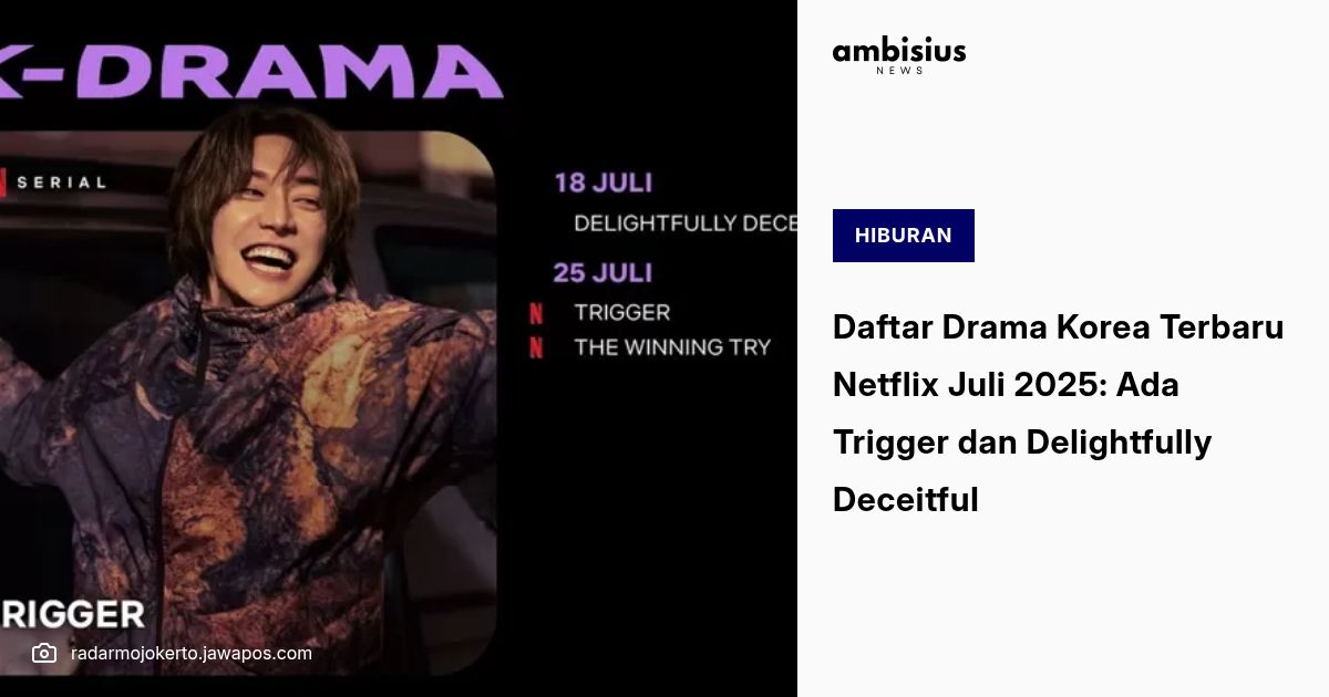 Daftar Drama Korea Terbaru Netflix Juli 2025: Ada Trigger dan ...