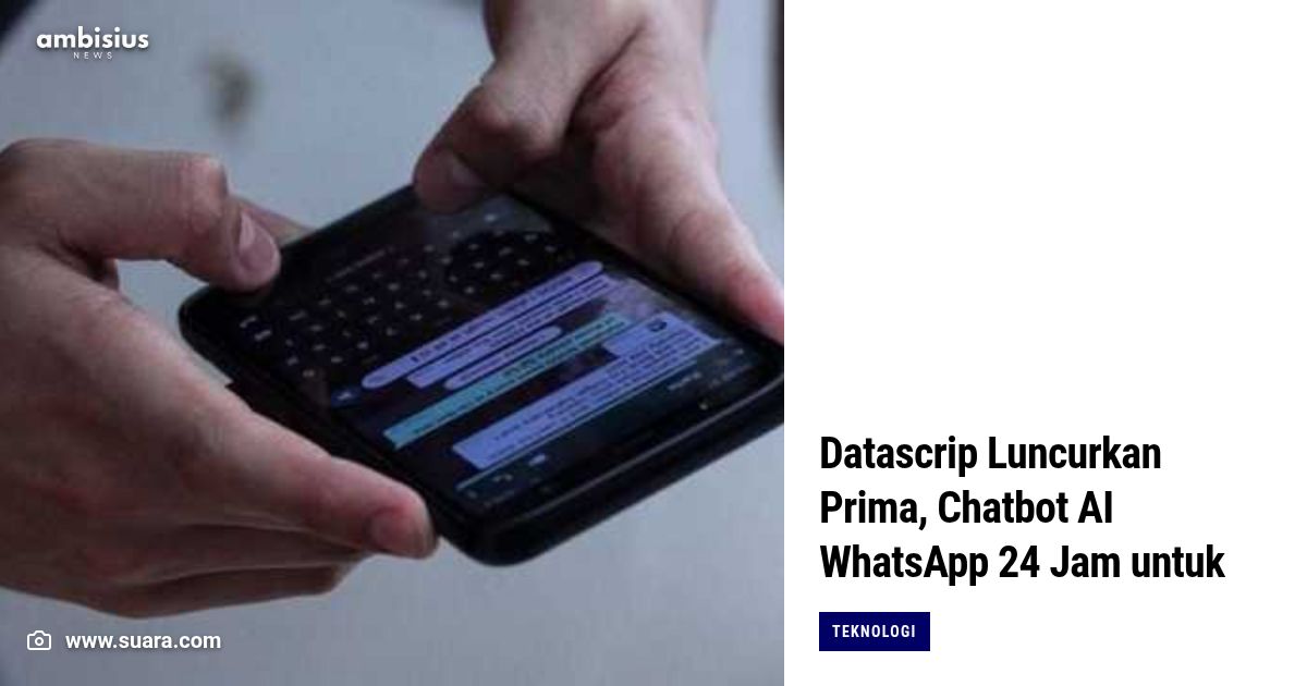 Datascrip Luncurkan Prima, Chatbot AI WhatsApp 24 Jam untuk Layanan Pelanggan Cepat