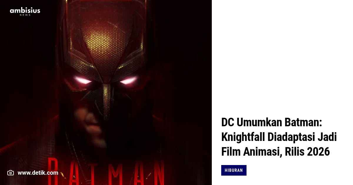 DC Umumkan Batman: Knightfall Diadaptasi Jadi Film Animasi, Rilis 2026