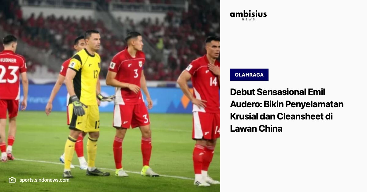 Debut Sensasional Emil Audero: Bikin Penyelamatan Krusial dan Cleansheet di Lawan China