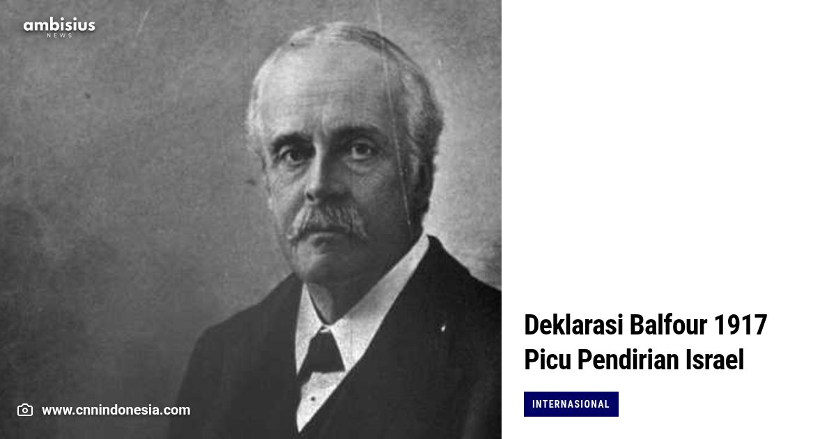 Deklarasi Balfour 1917 Picu Pendirian Israel