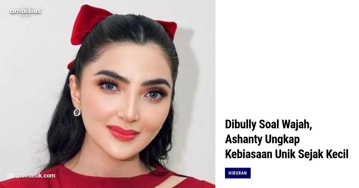 Dibully Soal Wajah, Ashanty Ungkap Kebiasaan Unik Sejak Kecil