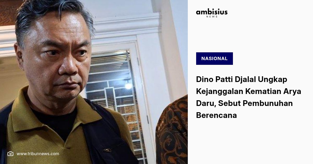 Dino Patti Djalal Ungkap Kejanggalan Kematian Arya Daru, Sebut Pembunuhan Berencana