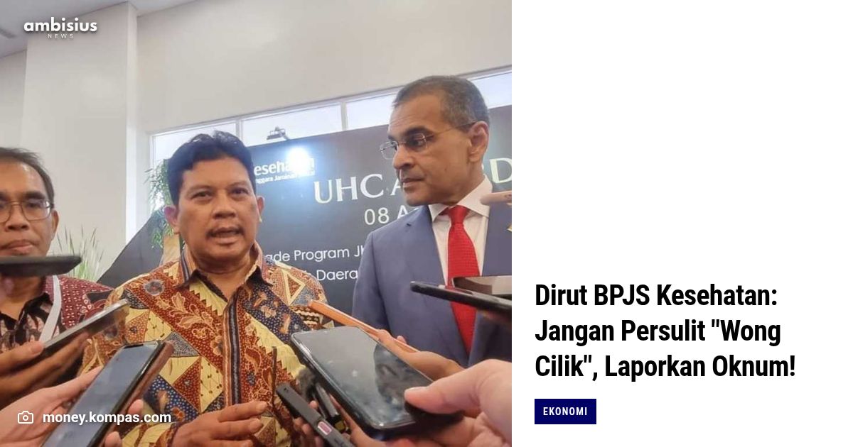 Dirut BPJS Kesehatan: Jangan Persulit "Wong Cilik", Laporkan Oknum!