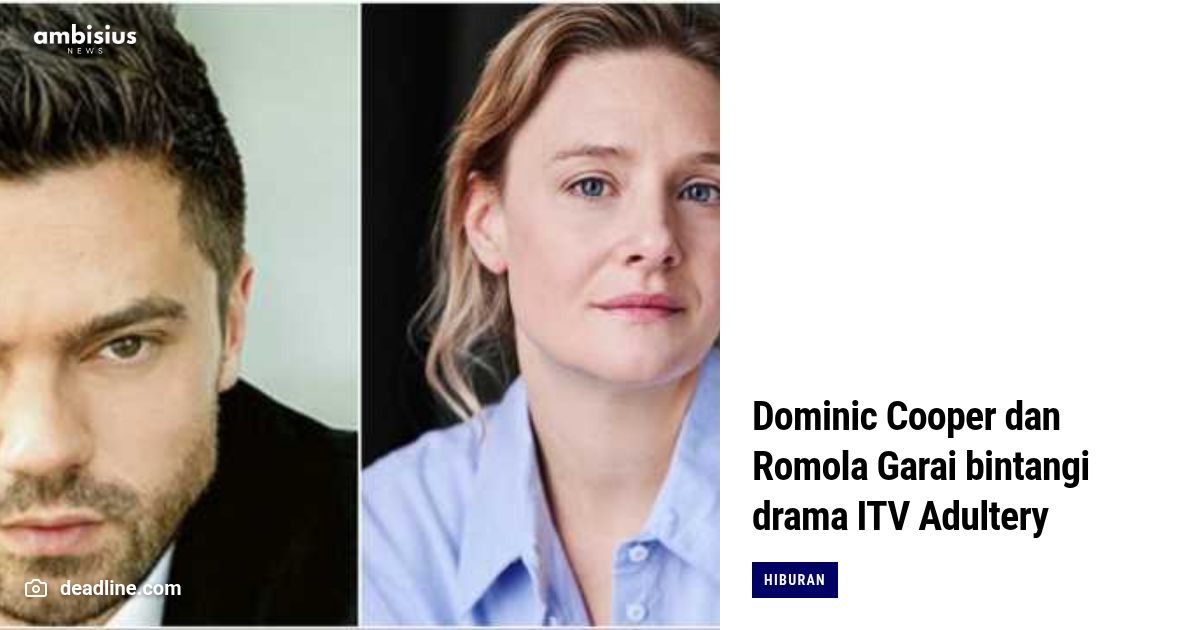 Dominic Cooper dan Romola Garai bintangi drama ITV Adultery