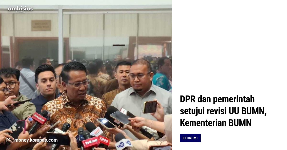 DPR dan pemerintah setujui revisi UU BUMN, Kementerian BUMN berubah jadi Badan Pengaturan BUMN