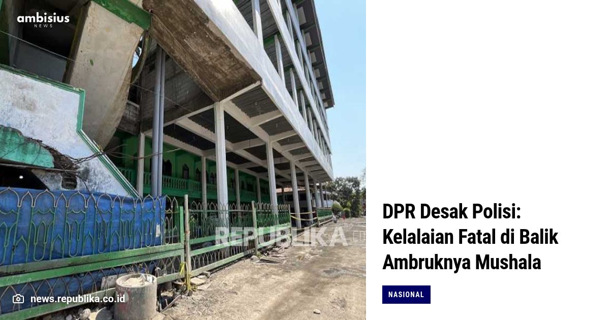 DPR Desak Polisi: Kelalaian Fatal di Balik Ambruknya Mushala Ponpes Al Khoziny