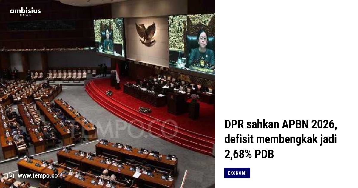 DPR sahkan APBN 2026, defisit membengkak jadi 2,68% PDB